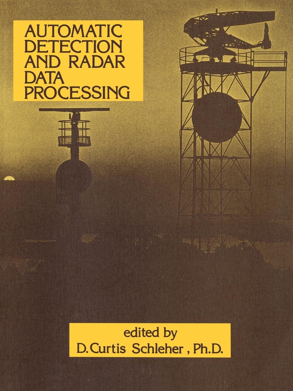Automatic Detection and Radar Data Processing (Artech Radar Library): Schleher Ph.D., D Curtis ...