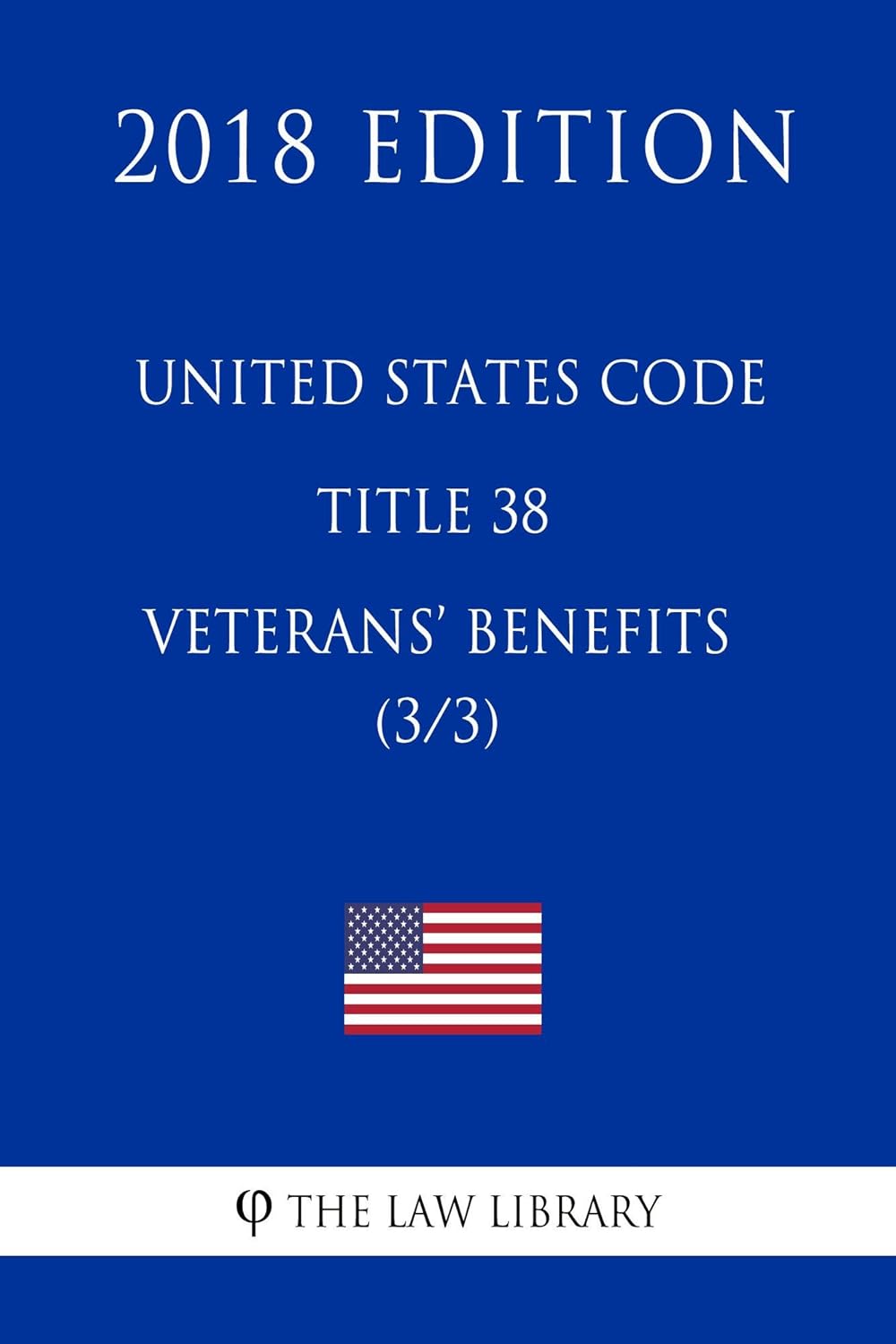 United States Code - Title 38 - Veterans Benefits (3/3) (2018 Edition ...
