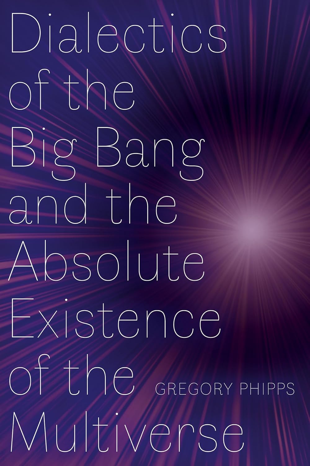 Dialectics of the Big Bang and the Absolute Existence of the Multiverse ...