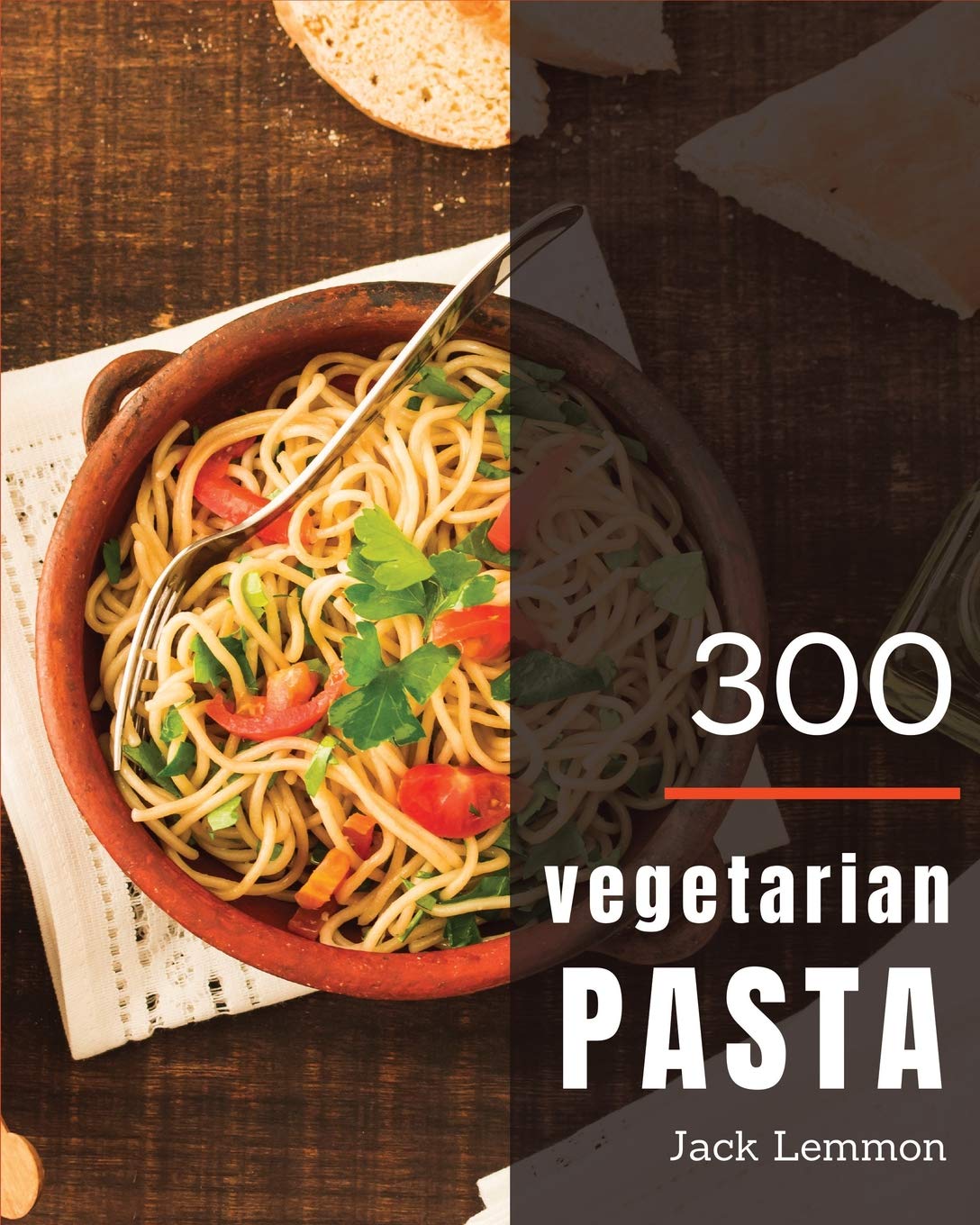 Vegetarian Pasta 300: Enjoy 300 Days With Amazing Vegetarian Pasta ...