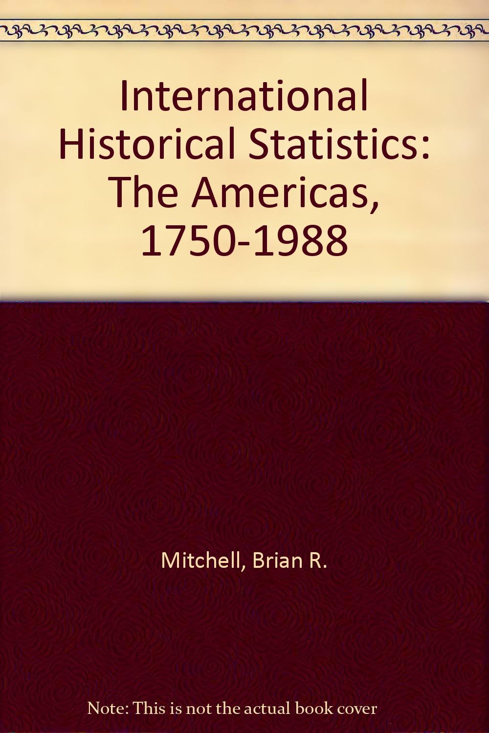 International Historical Statistics: The Americas, 1750-1988: Mitchell ...
