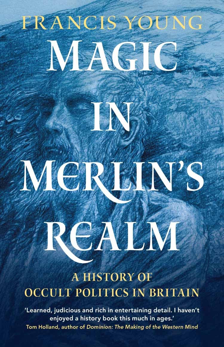Magic in Merlin's Realm: A History of Occult Politics in Britain ...