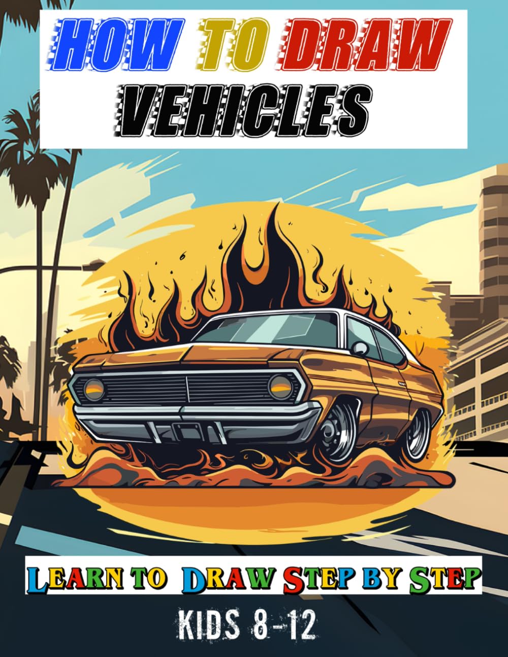 Buy How To Draw Vehicles for Kids Ages 8-12: "Master the Art of Vehicle ...