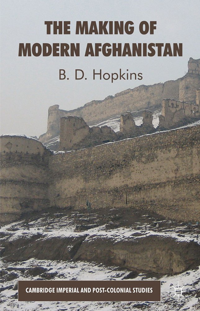 The Making of Modern Afghanistan (Cambridge Imperial and Post-Colonial ...