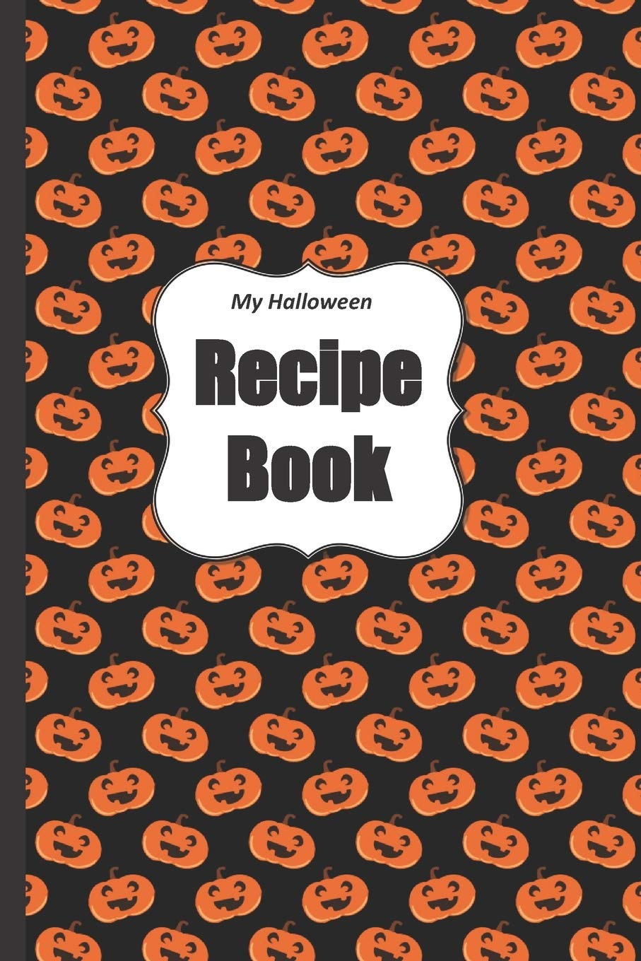 My Halloween Recipe Book: A Blank Cookbook To Record My Unique Holiday ...