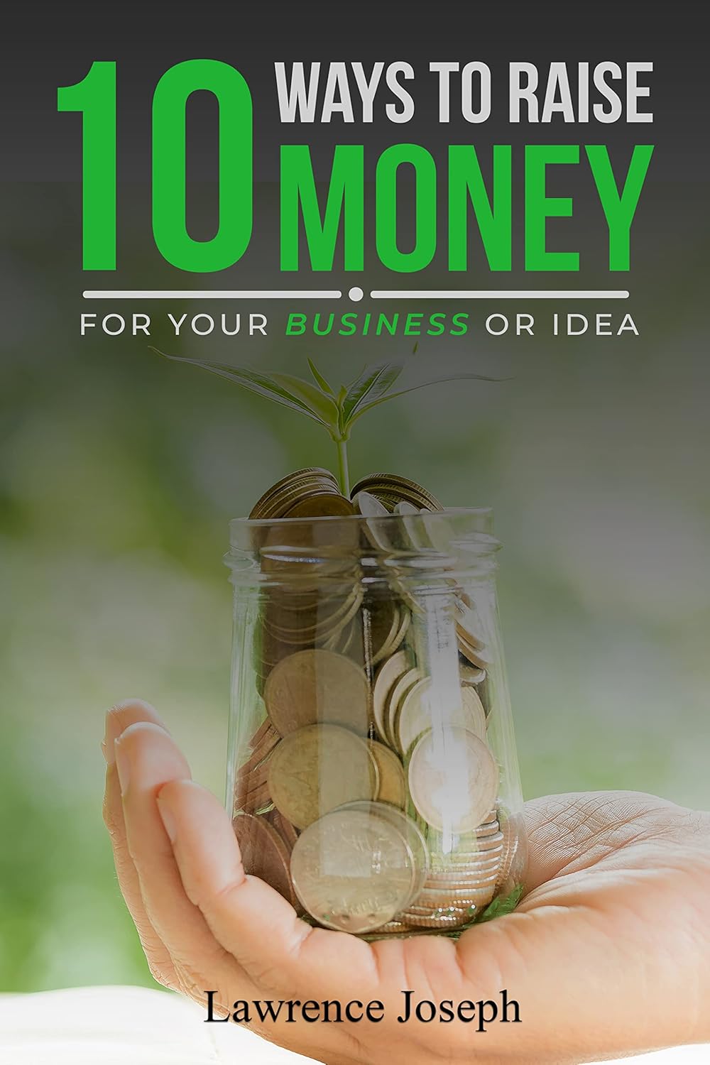 Amazon.com: 10 Ways To Raise Money For Your Business or Idea eBook ...
