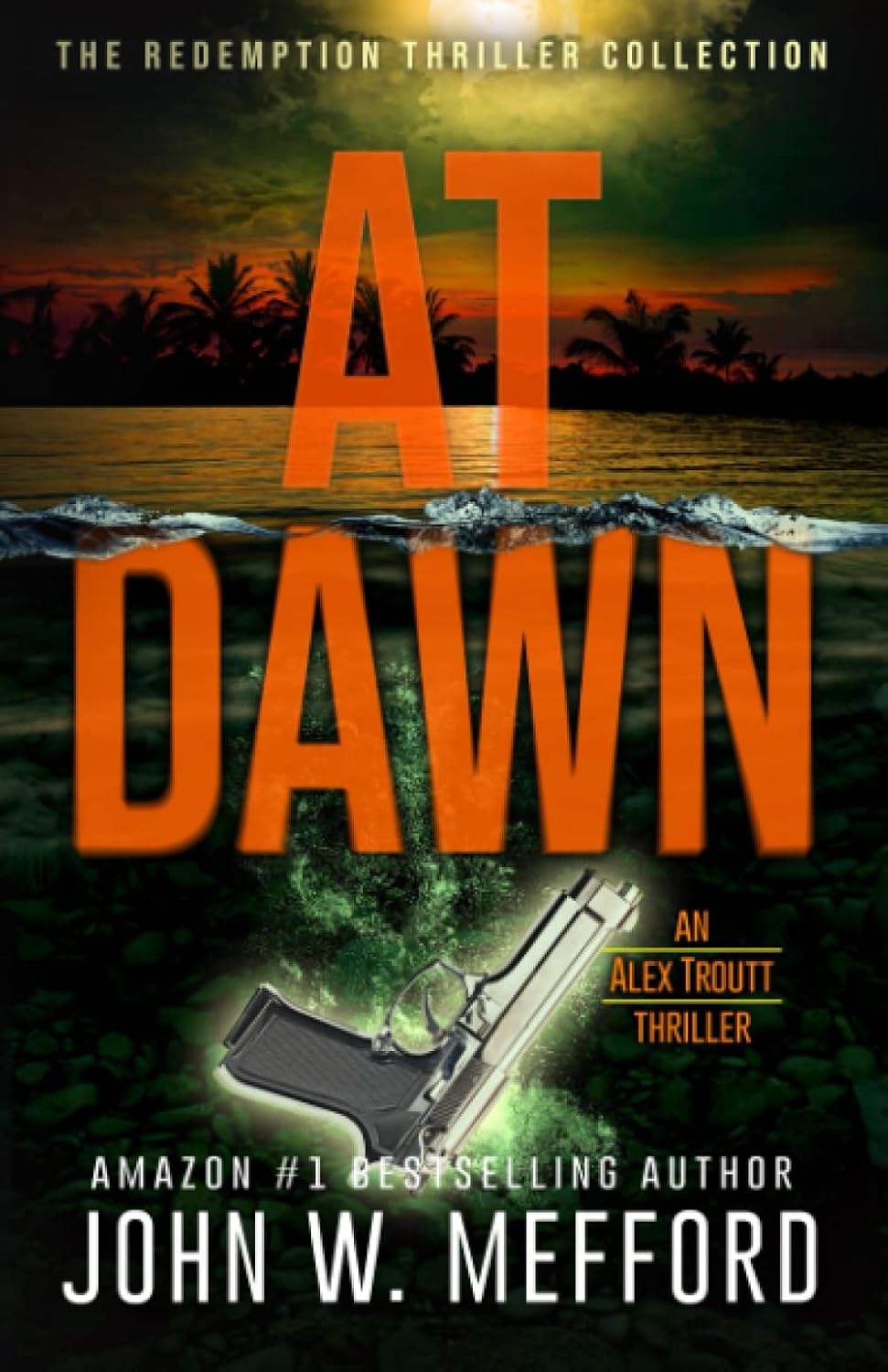 AT DAWN (An Alex Troutt Thriller): Mefford, John W.: 9781709139307 ...