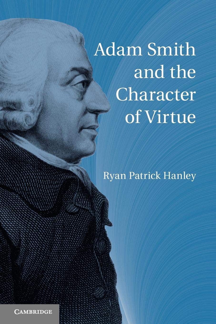 Adam Smith and the Character of Virtue: Hanley, Ryan Patrick ...