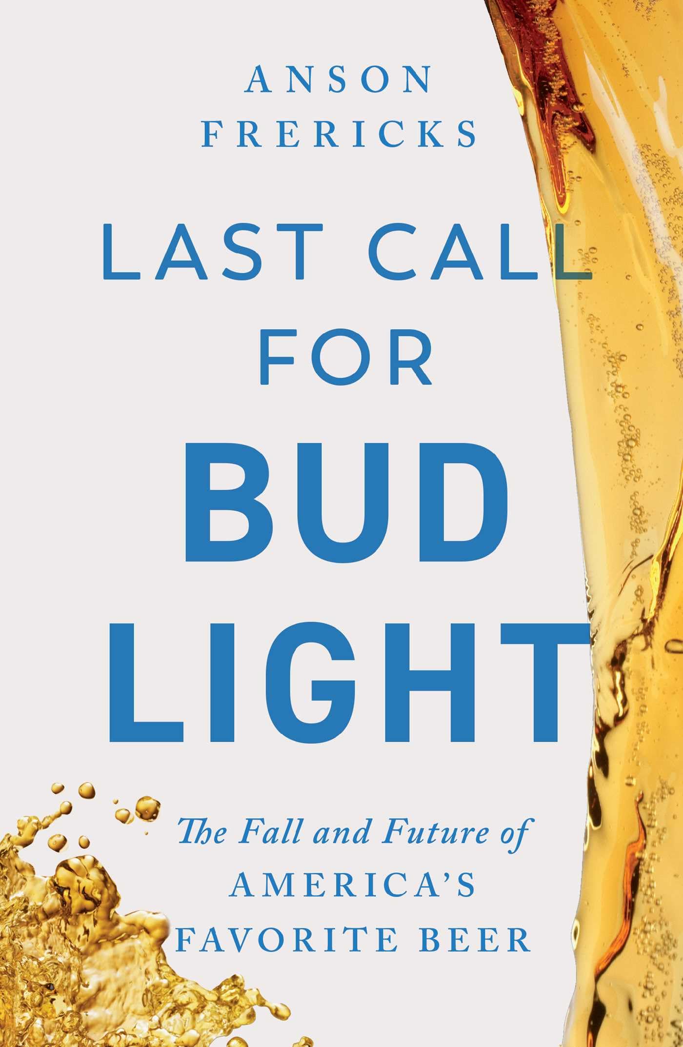 Amazon.com: Last Call for Bud Light: The Fall and Future of America's ...