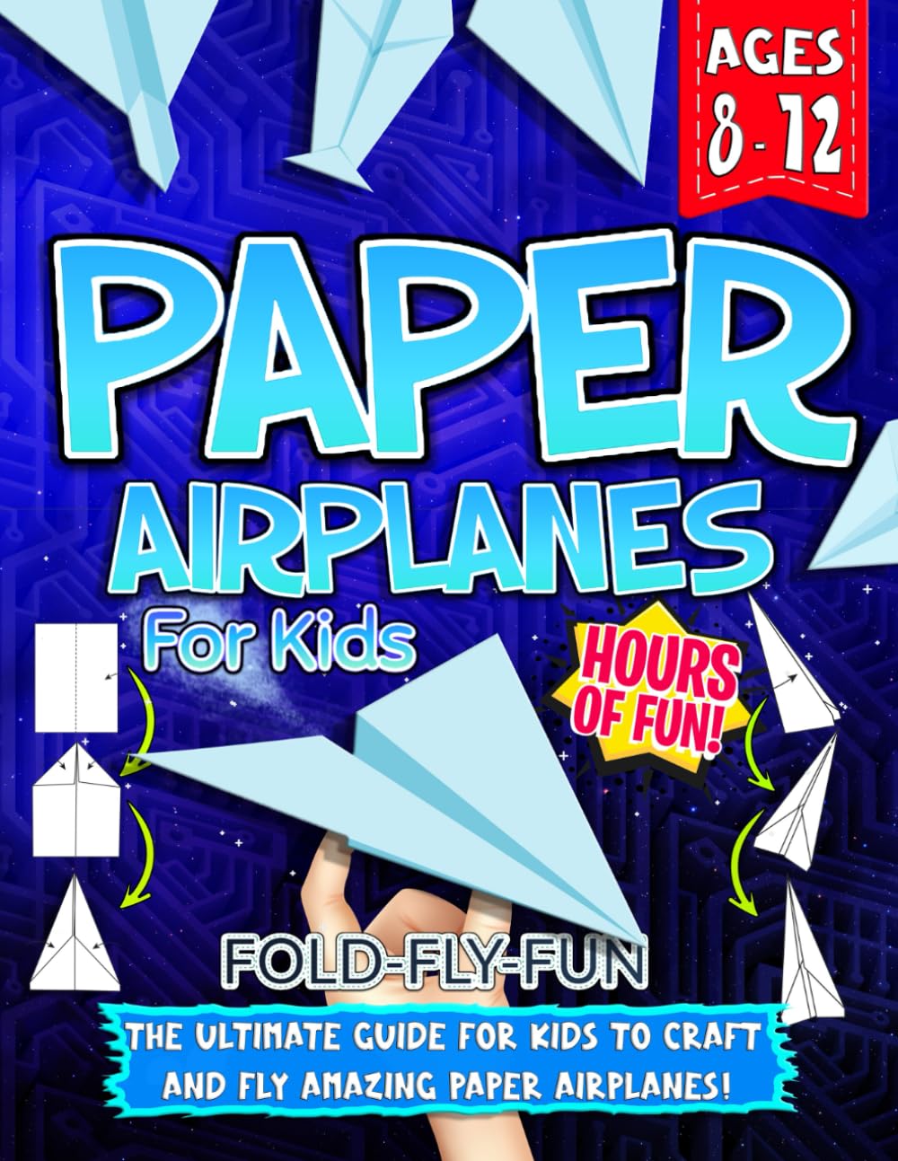Paper Airplanes: (For Ages 8-12) To Craft And Fly Amazing Origami ...
