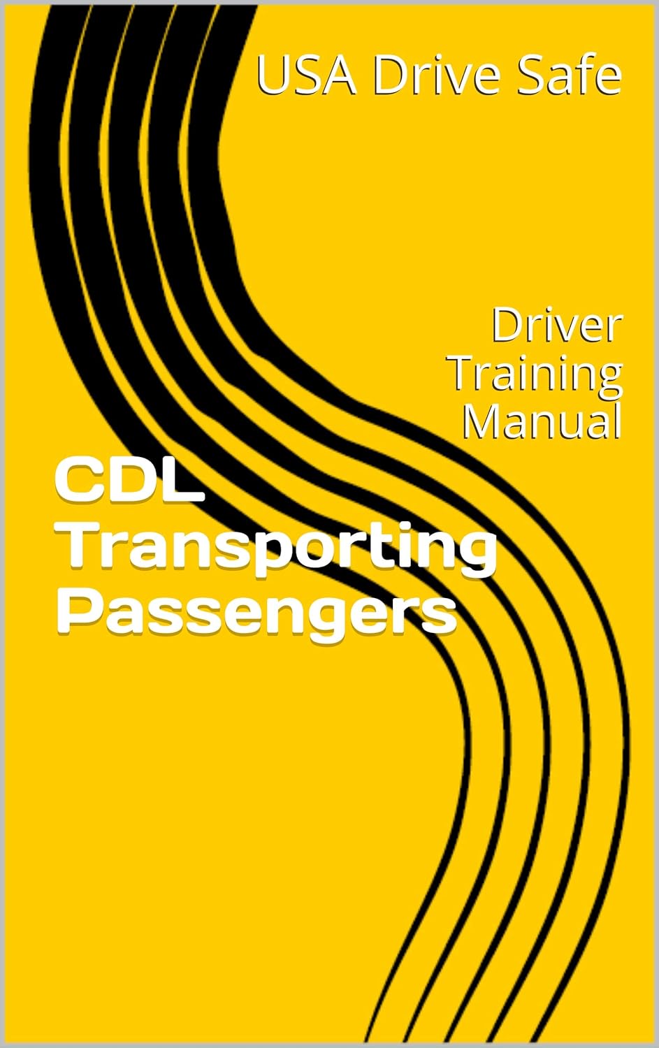 CDL Transporting Passengers: Driver Training Manual, Drive Safe, USA ...