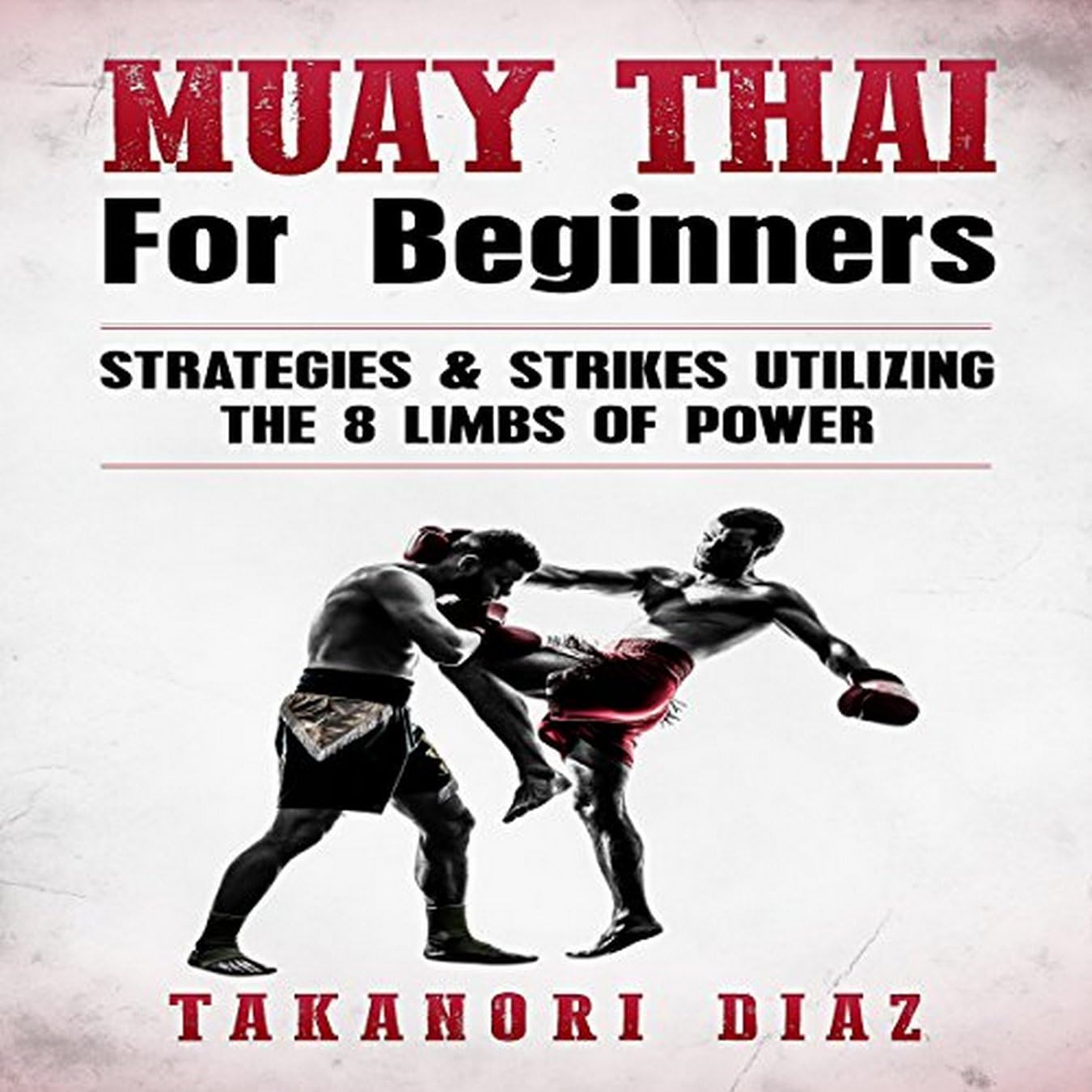 Amazon.com: Muay Thai for Beginners: Strategies & Strikes Utilizing the ...