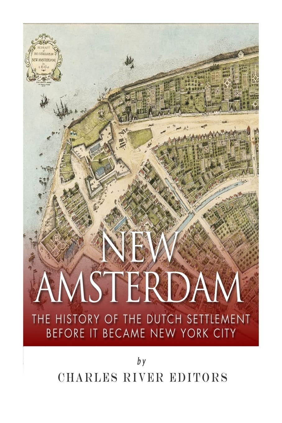 New Amsterdam: The History of the Dutch Settlement Before It Became New ...