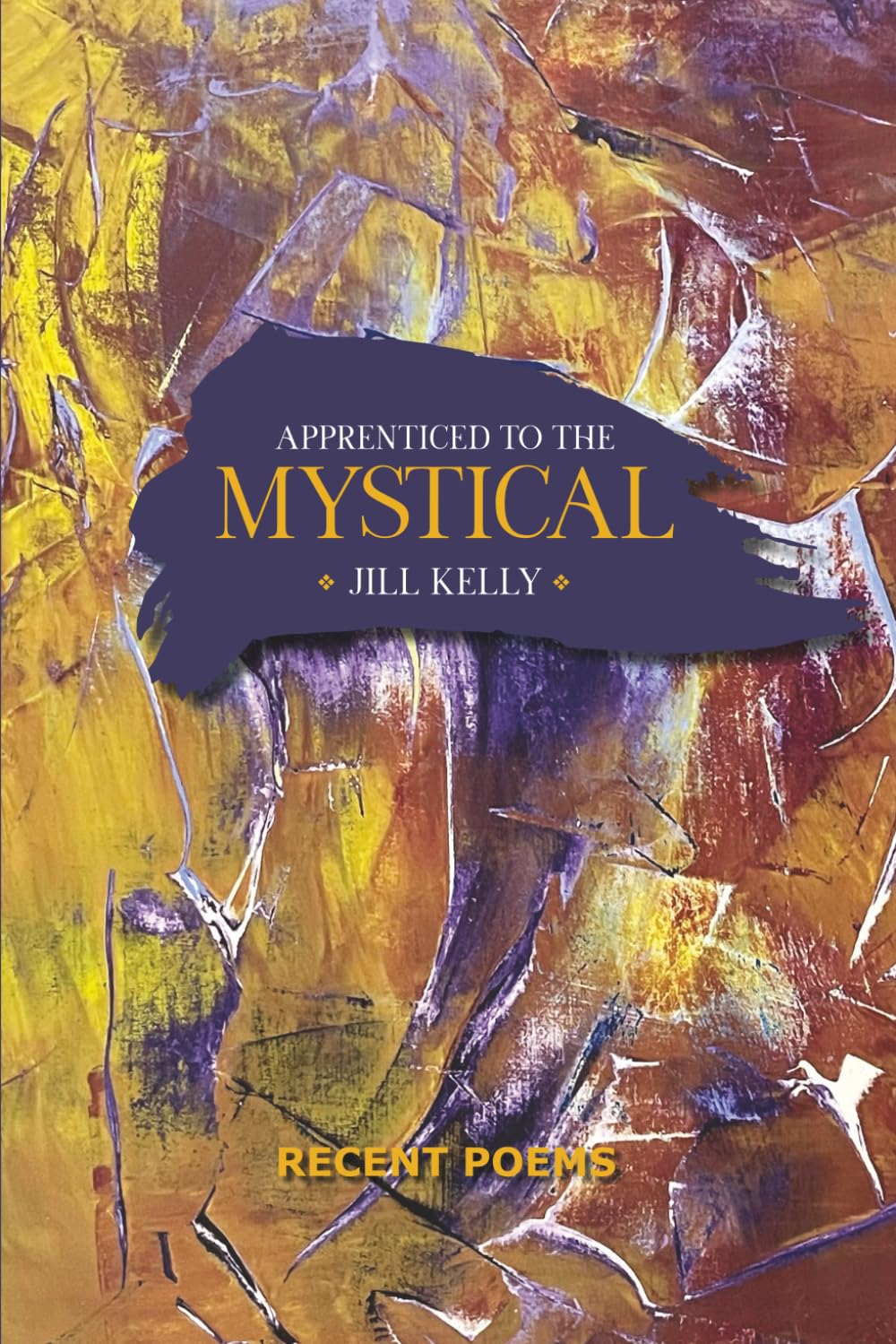 Apprenticed to the Mystical: Recent Poems: Kelly, Jill Beverly ...