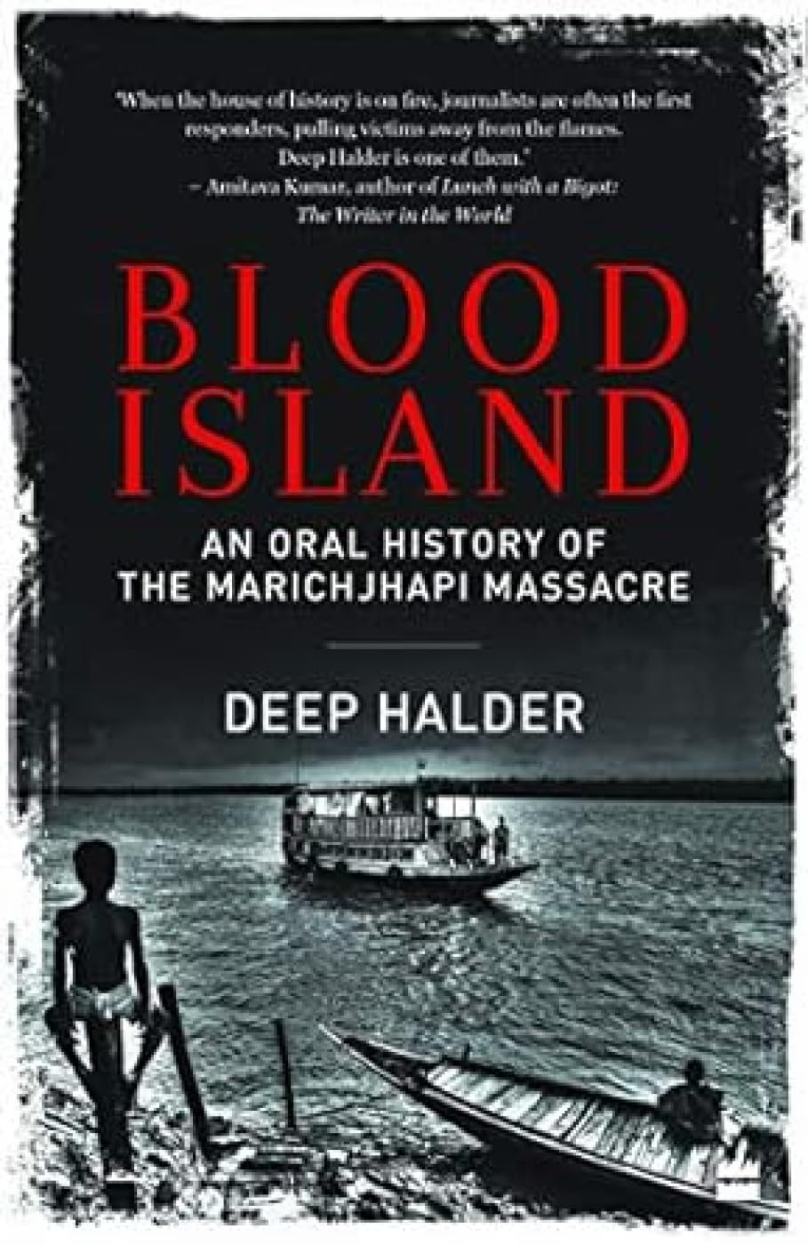 Blood Island: An Oral History of the Marichjhapi Massacre: Deep Halder ...
