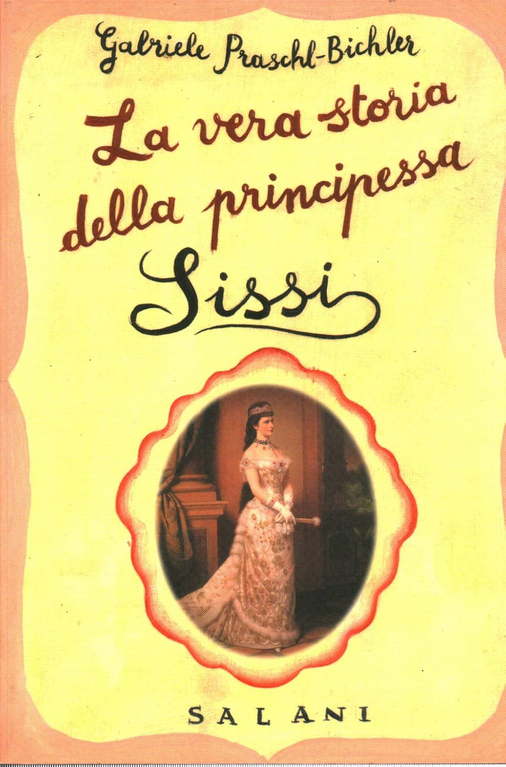 Amazon.it: La vera storia della principessa Sissi - Praschl-Bichler ...