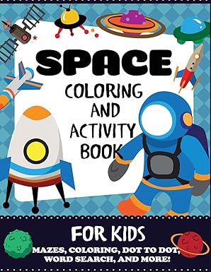 Space Coloring and Activity Book for Kids: Mazes, Coloring, Dot to Dot ...