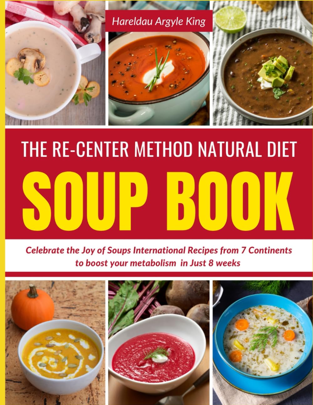 THE RE-CENTER METHOD NATURAL DIET SOUP BOOK: Celebrate the Joy of Soups ...