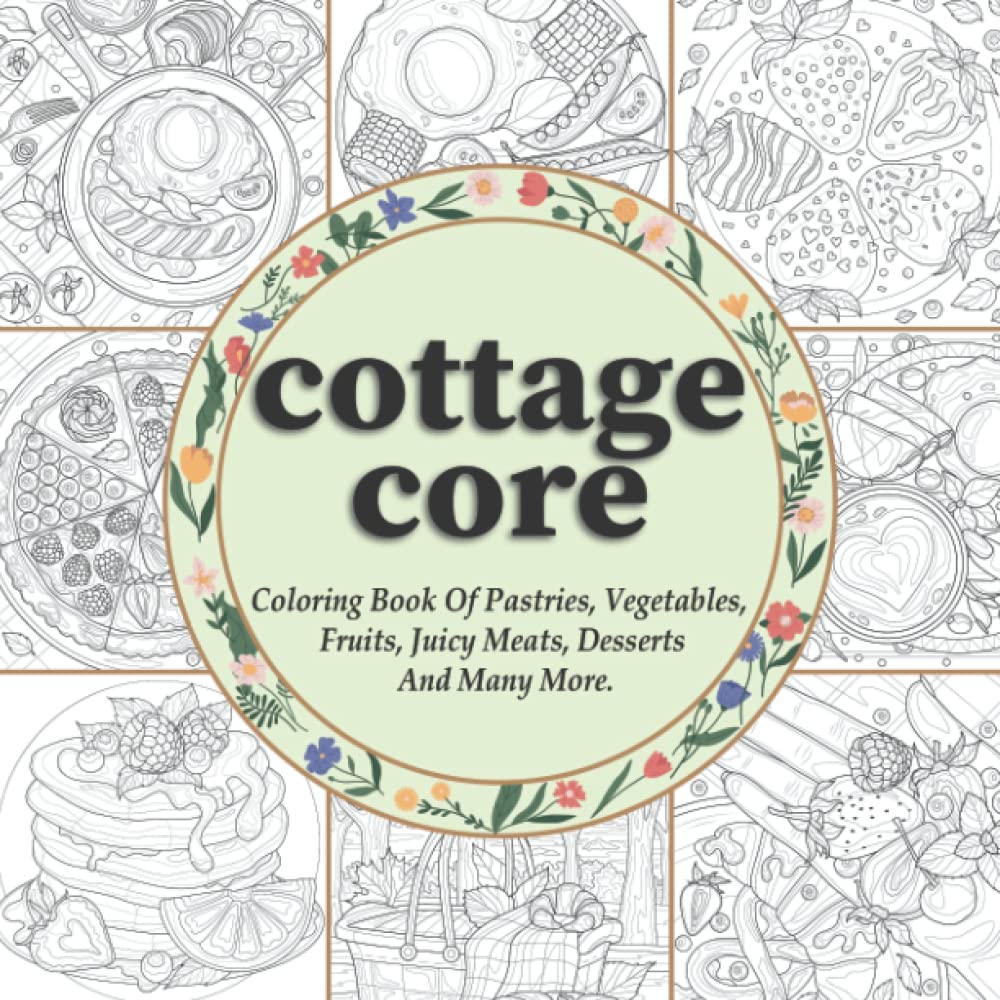 Cottagecore Coloring Book: Pastries, Vegetables, Fruits, Juicy Meats ...