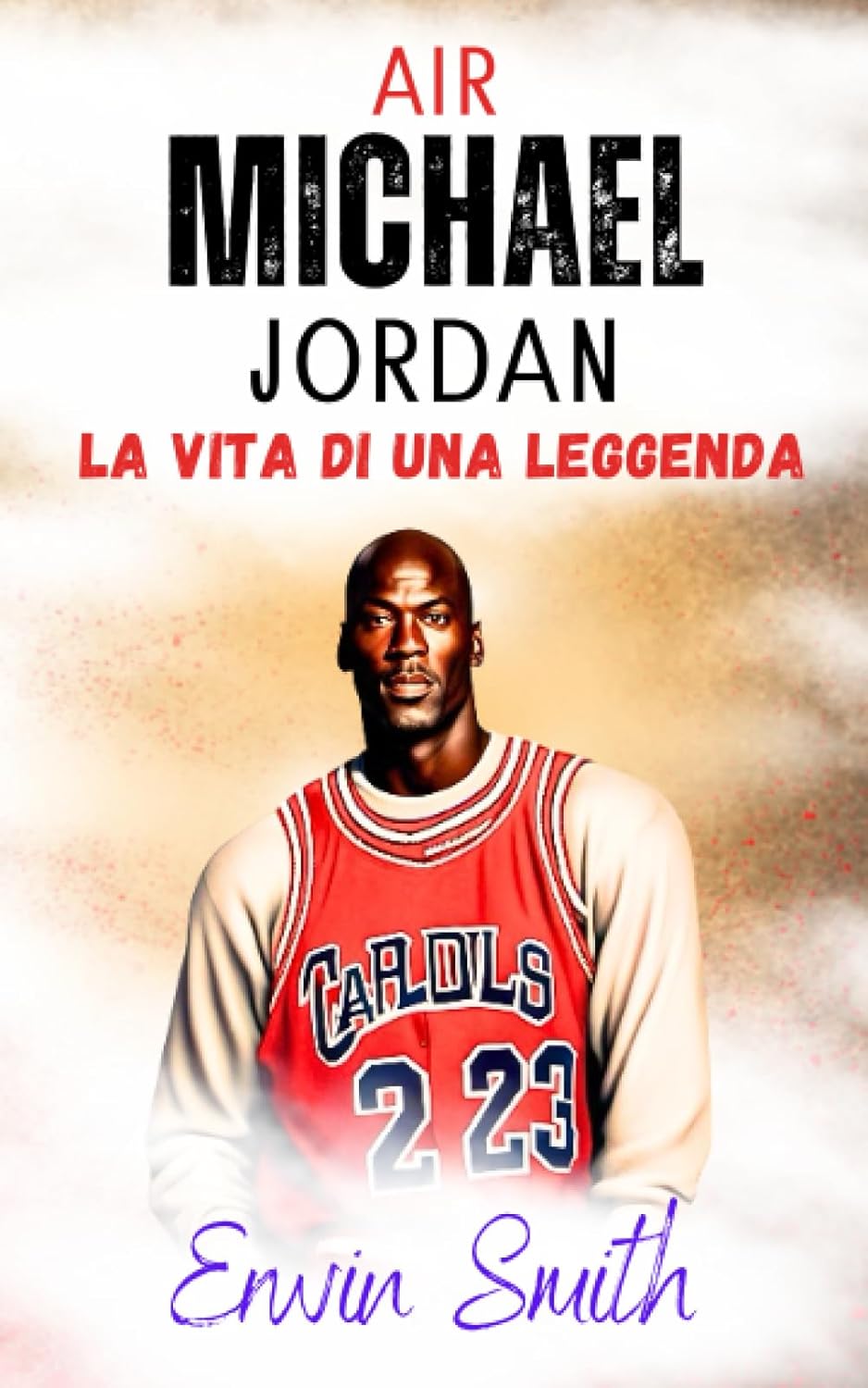Air. Michael Jordan Biografia Italiano: La Vita Di Una Leggenda (Basket ...