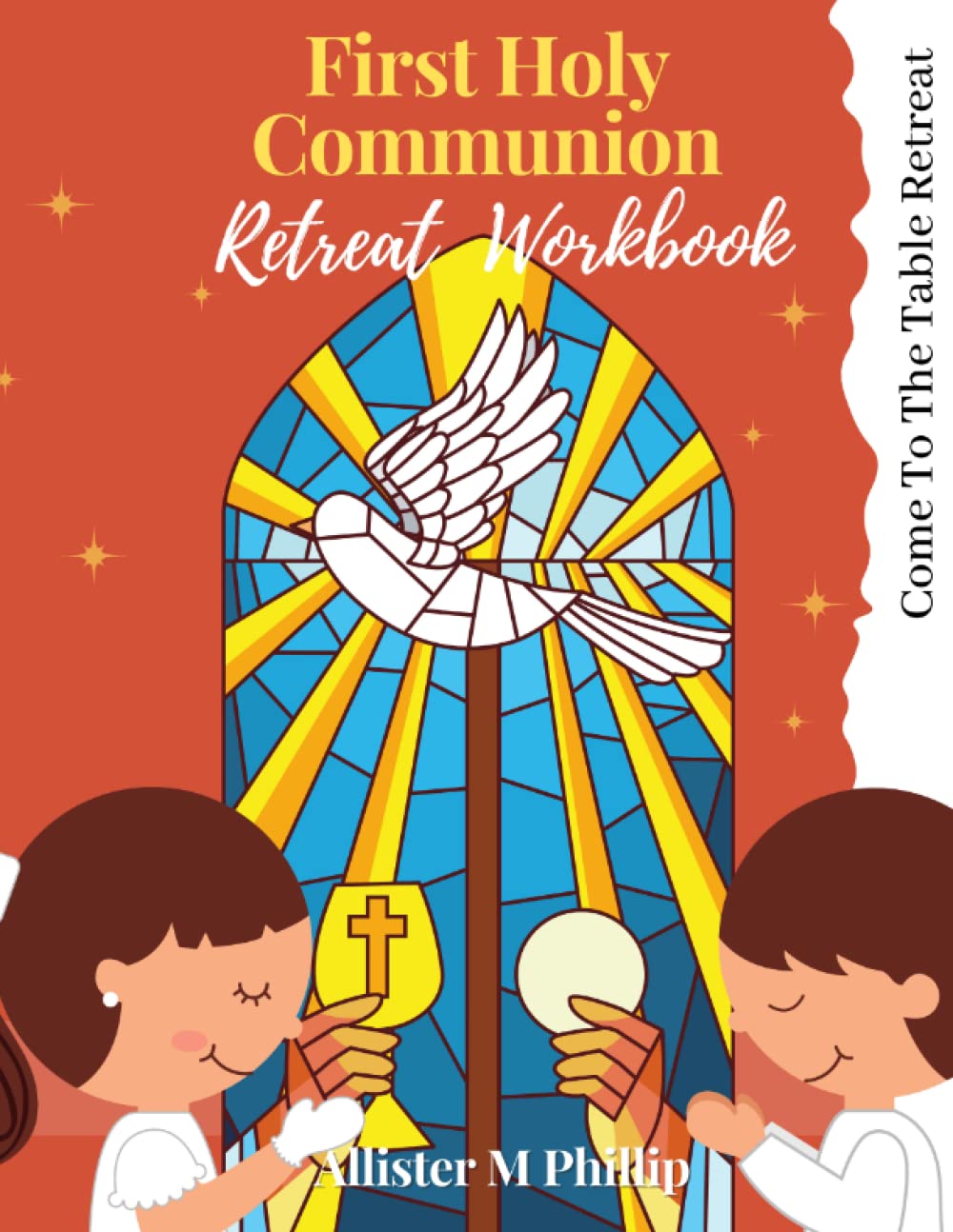 First Communion Retreat Workbook: Come To The Table: Phillip, Allister ...