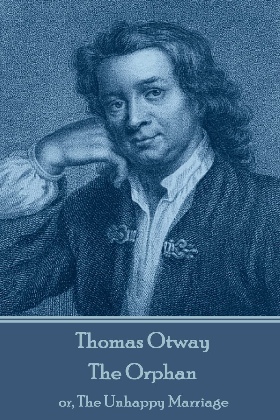 Thomas Otway - The Orphan: or, The Unhappy Marriage: Otway, Thomas ...