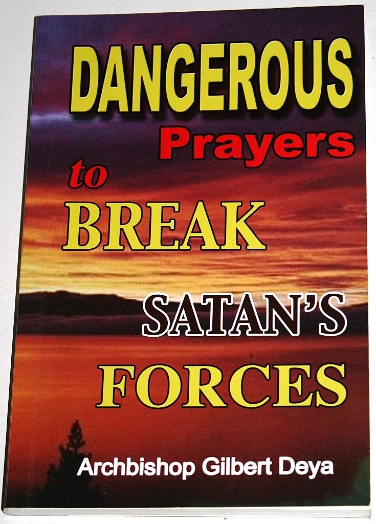 Dangerous Prayers to Break Satan's Forces: Gilbert Deya: 9781902571065 ...
