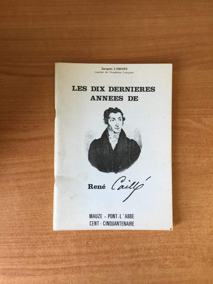Amazon.fr - Les Dix dernières années de René Caillé i.e. Caillié ...