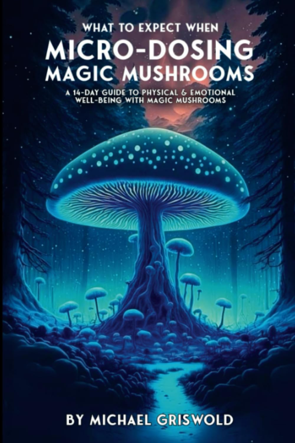 WHAT TO EXPECT WHEN MICRO-DOSING MAGIC MUSHROOMS: A 14-DAY GUIDE TO ...