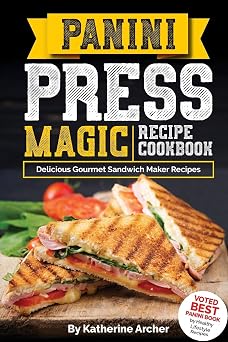 Panini Press Magic Recipe Cookbook: Delicious Gourmet Sandwich Maker ...