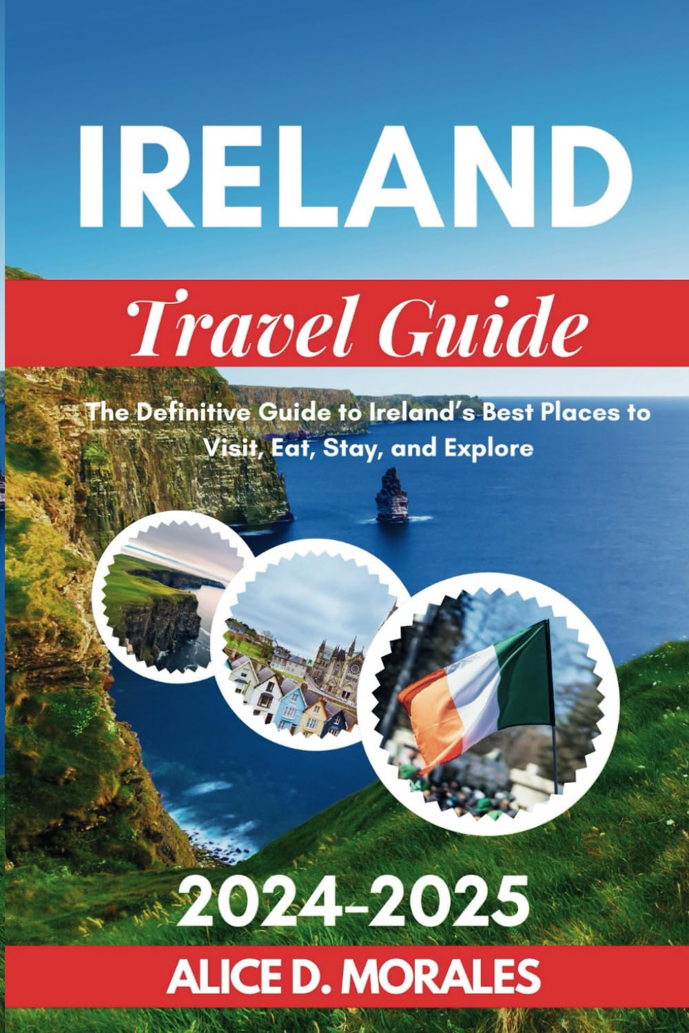 Ireland Travel Guide 2024-2025: The Definitive Guide to Ireland’s Best ...