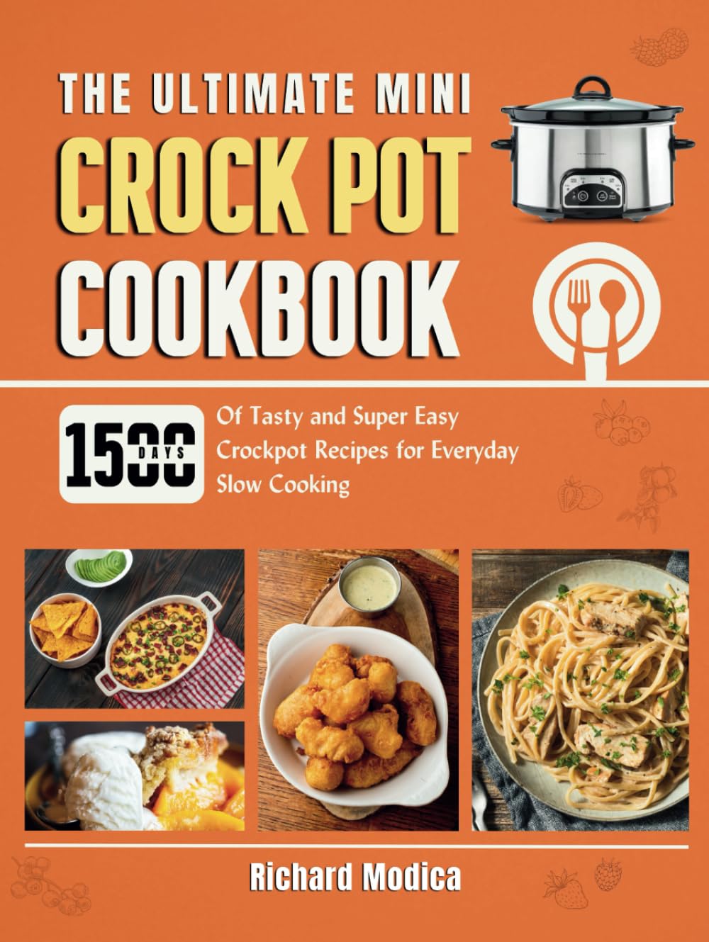 The Ultimate Mini Crock Pot Cookbook: 1500 Days of Tasty and Super Easy ...