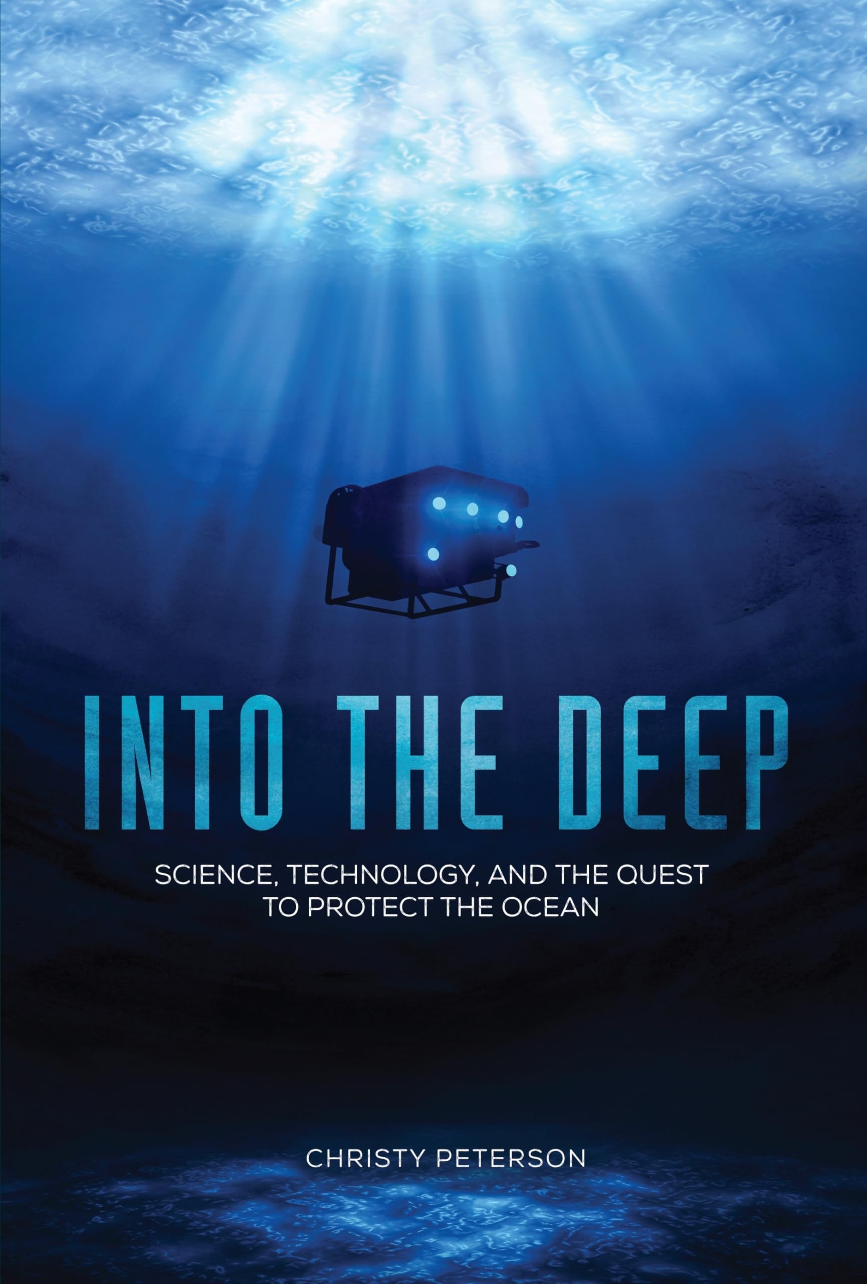 Into the Deep: Science, Technology, and the Quest to Protect the Ocean ...