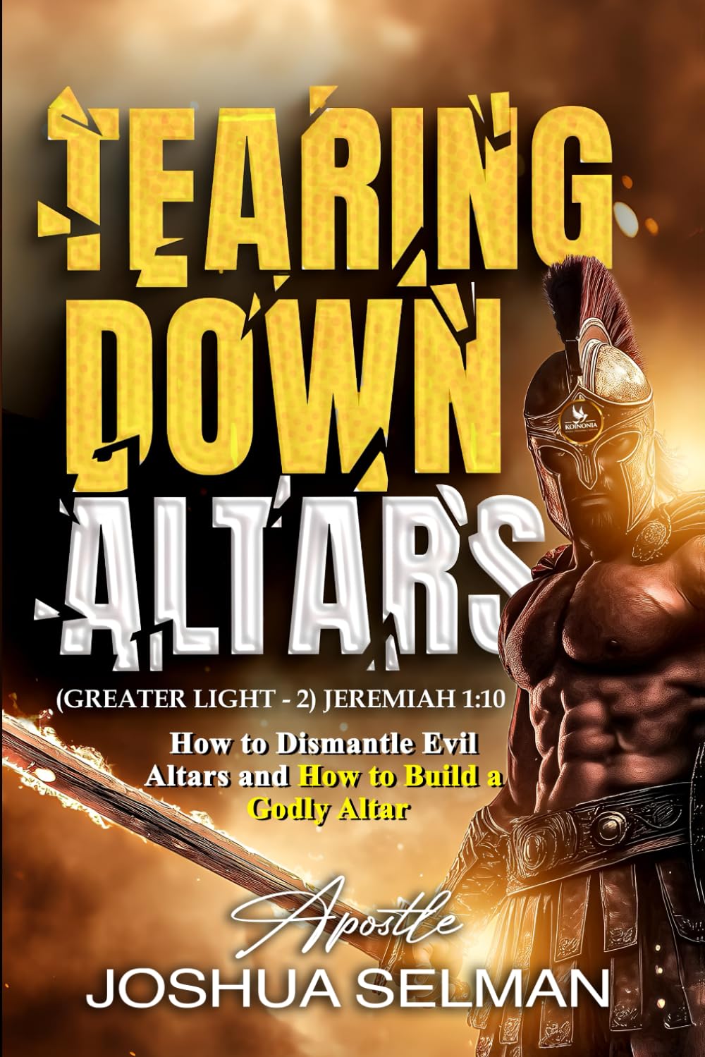 Tearing Down Altars: How to Dismantle Evil Altars and How to Build ...