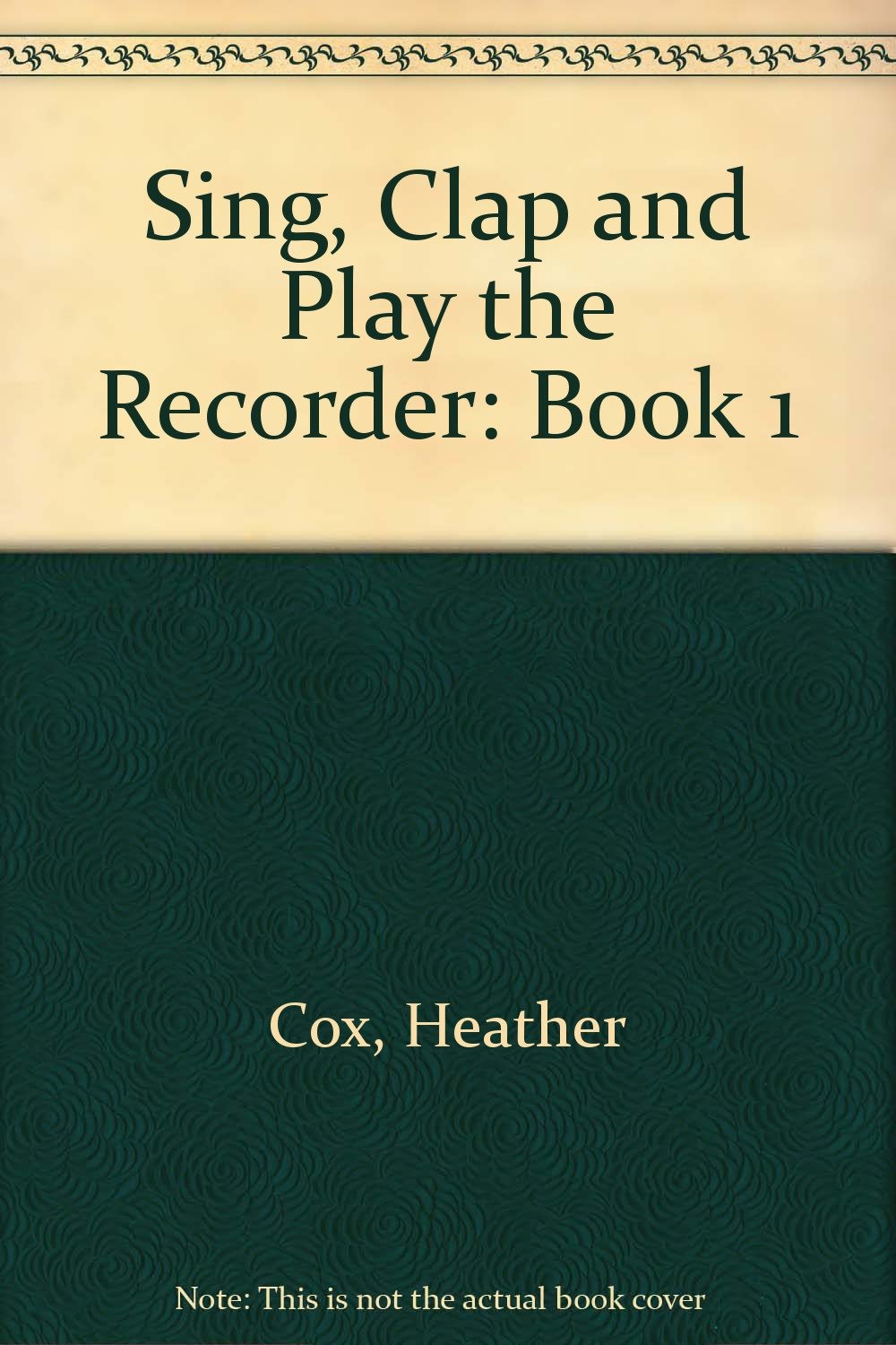Sing, Clap and Play the Recorder: Book 1: Cox, Heather, Garth, Richard ...