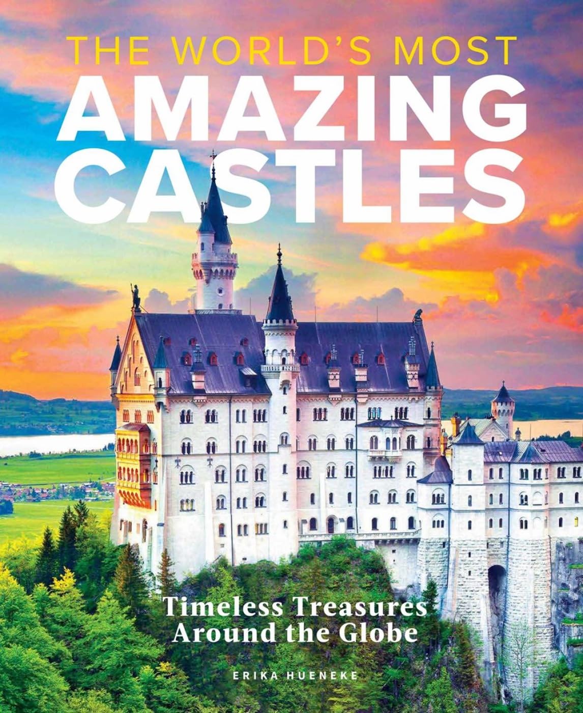 The World's Most Amazing Castles: Timeless Treasures Around the Globe ...