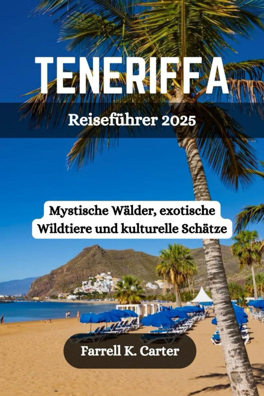 TENERIFFA Reiseführer 2025: Mystische Wälder, exotische Wildtiere und ...
