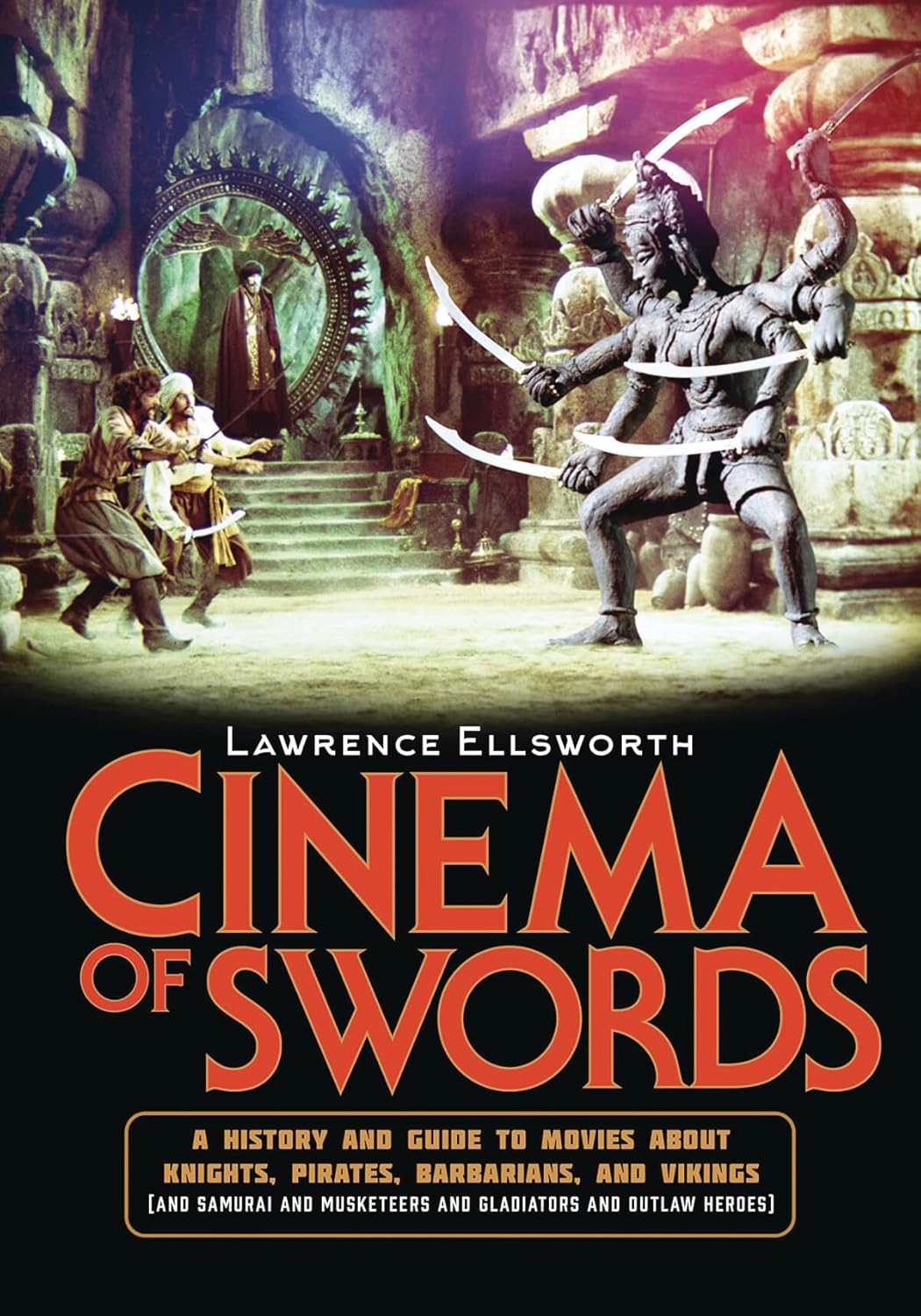 Cinema of Swords: A Popular Guide to Movies about Knights, Pirates ...