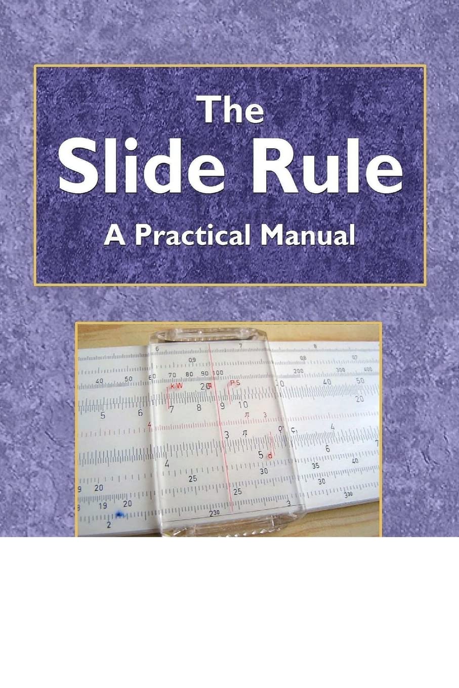 The Slide Rule: Pickworth, Charles: 9780359069965: Amazon.com: Books