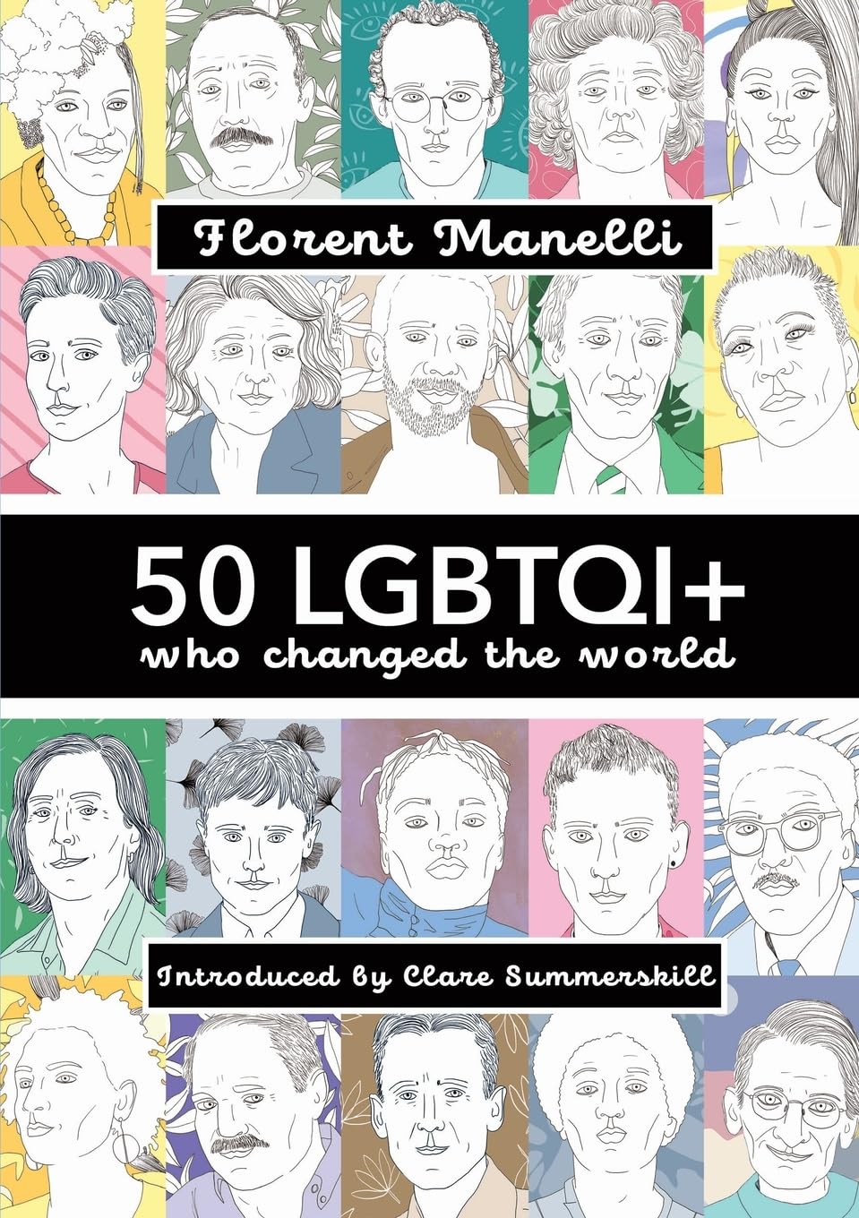 50 LGBTQI+ who changed the World : Manelli, Florent, Summerskill, Clare ...