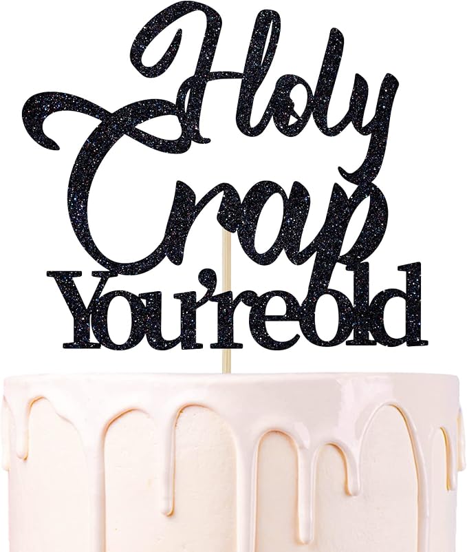 Amazon.com: Black Glitter Holy Crap You're Old Cake Topper, Holy Shit ...