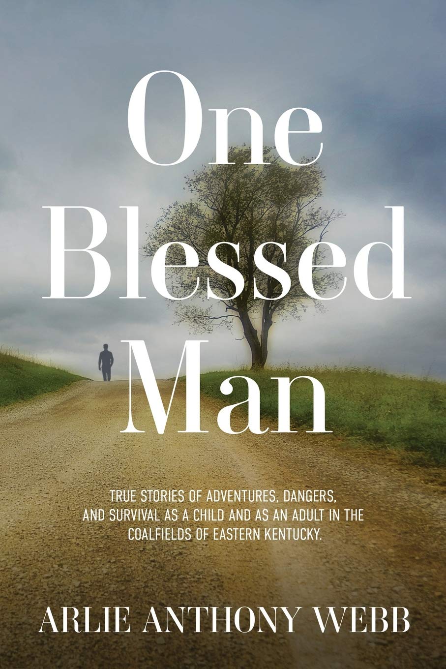 One Blessed Man: True stories of adventures, dangers, and survival as a ...