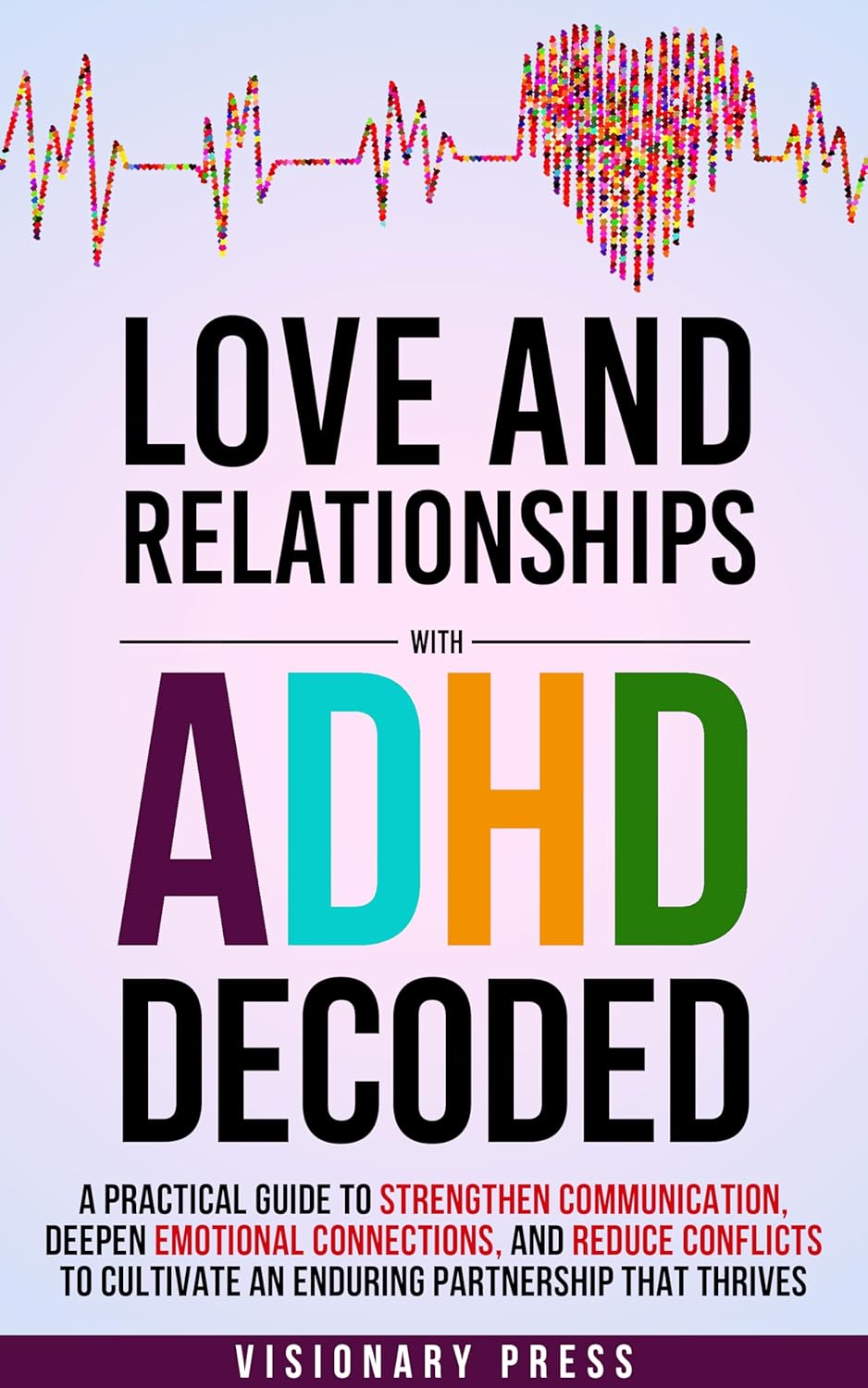 Love and Relationships with ADHD Decoded: A Practical Guide to ...
