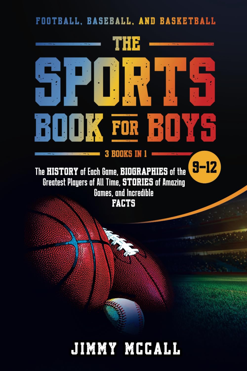 The Sports Book for Boys 9-12: Football, Baseball, and Basketball: The ...