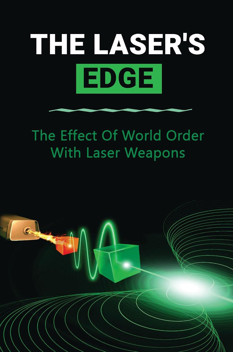 The Laser'S Edge: The Effect Of World Order With Laser Weapons ...