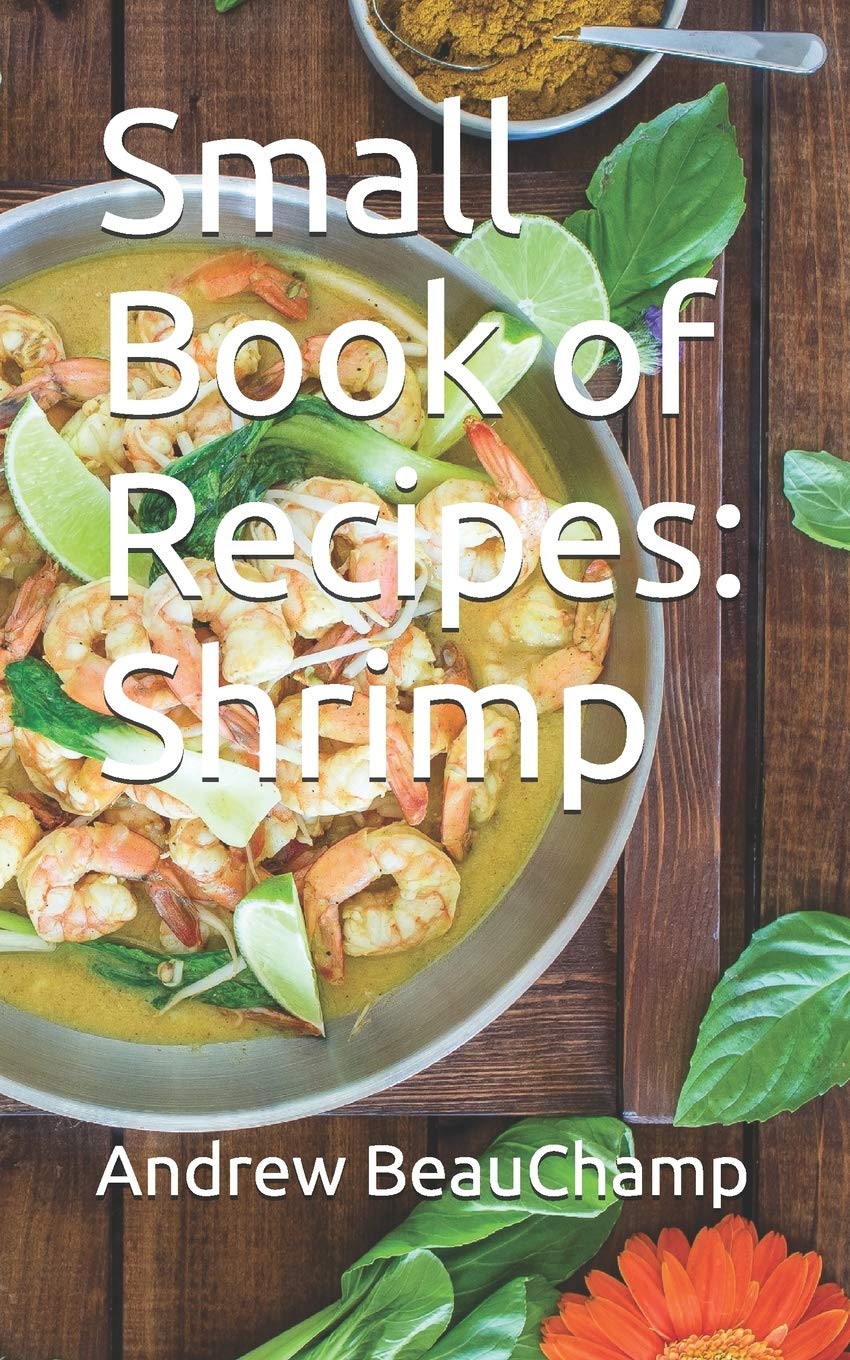Small Book of Recipes: Shrimp: BeauChamp, Andrew, Churchill, Ben ...