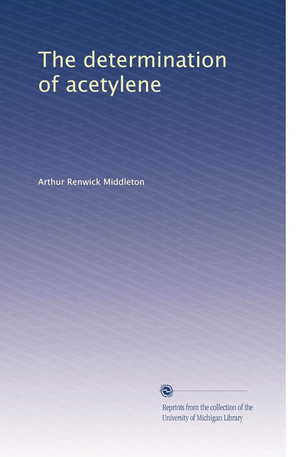 Amazon.com: The determination of acetylene: Middleton, Arthur Renwick ...