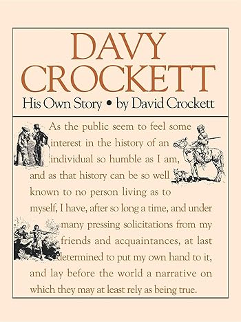 Davy Crockett: His Own Story: A Narrative of the Life of David Crockett ...