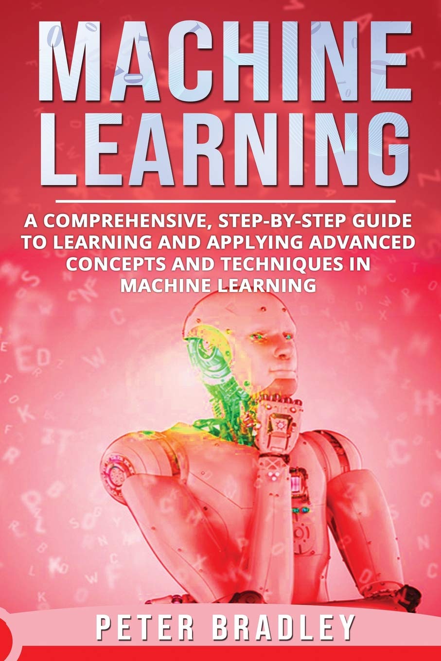 Machine Learning : A Comprehensive, Step-by-Step Guide to Learning and ...