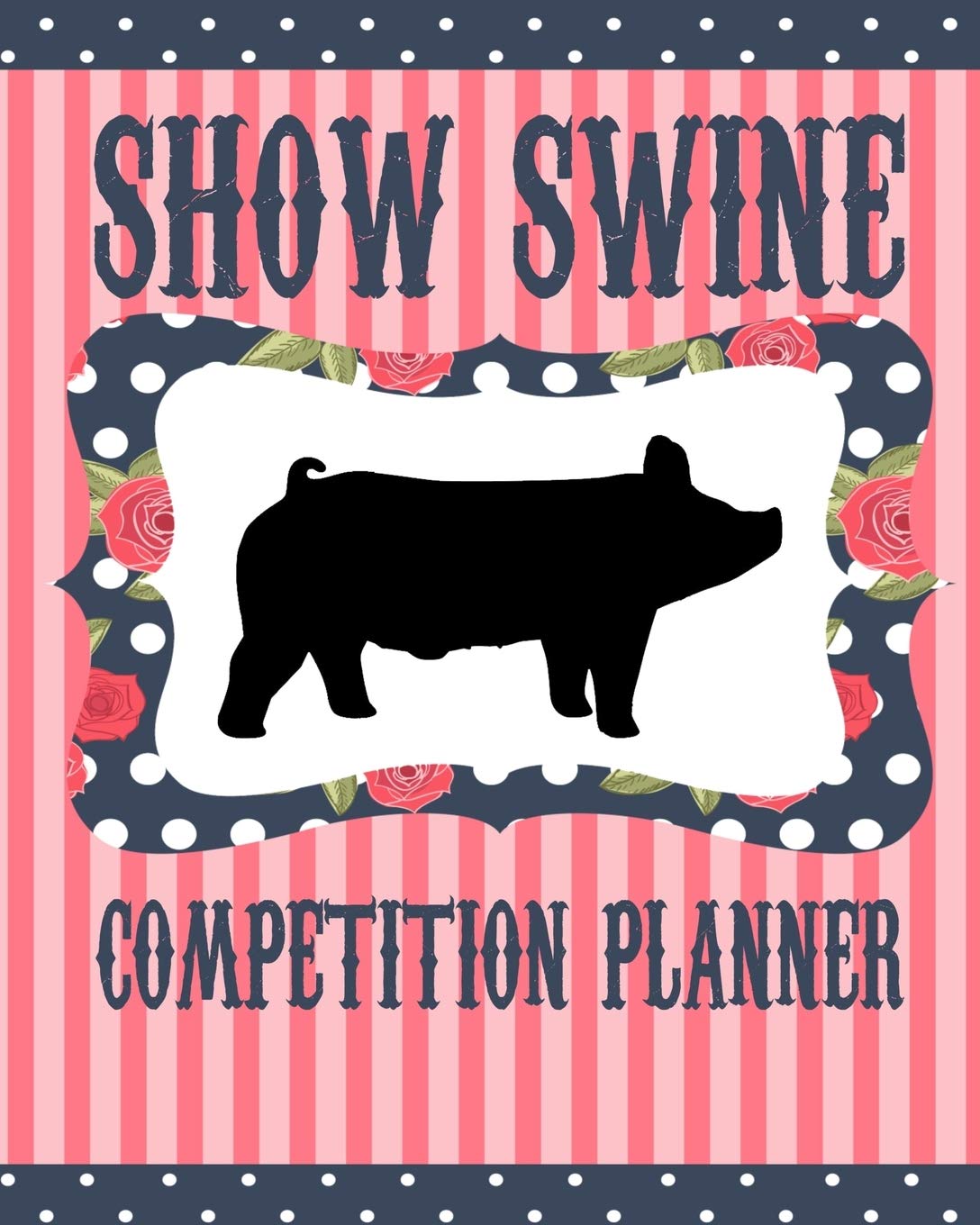 Show Swine Competition Planner: Planner Log Book To Keep Track of FFA 4 ...